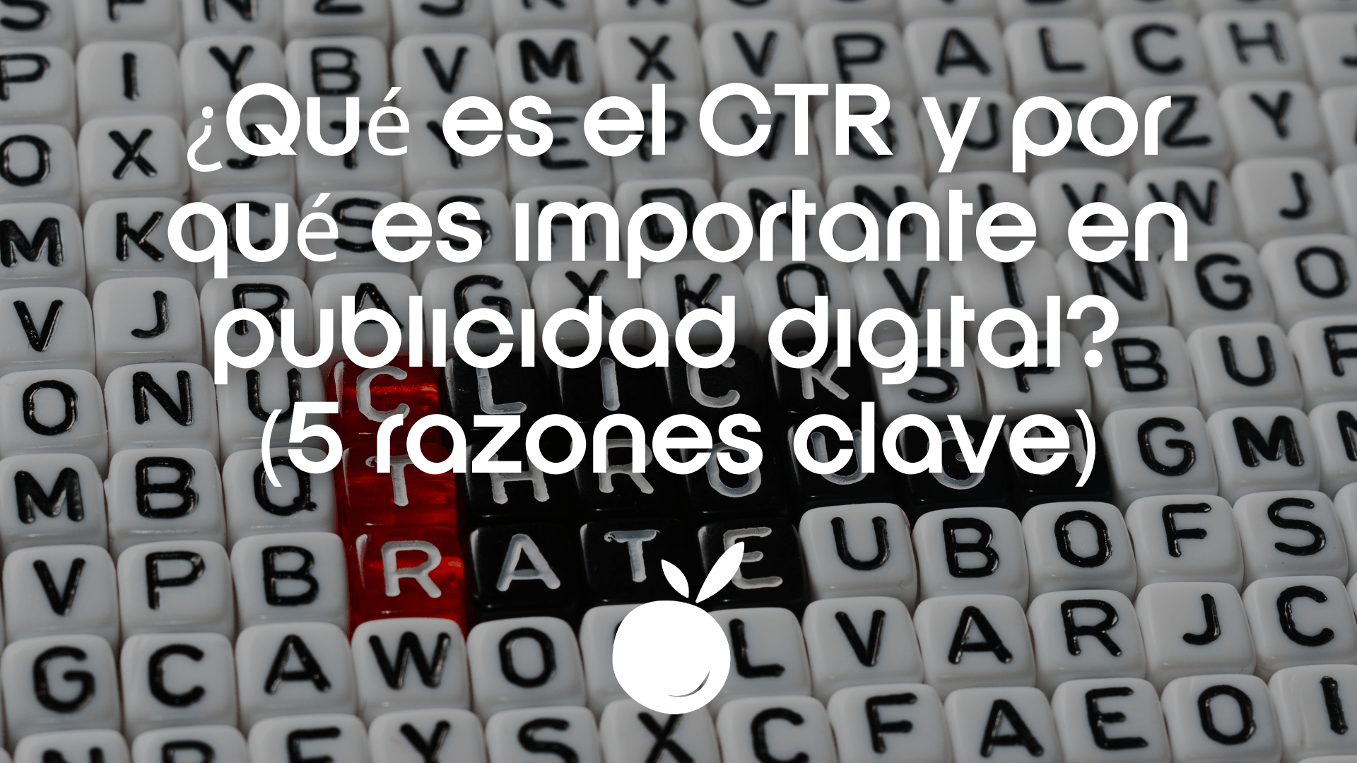 ¿Qué es el CTR y por qué es importante en publicidad?